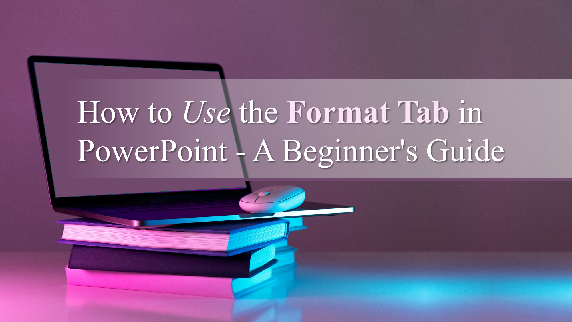 How to Use Format Tab in PowerPoint: A Beginner’s Guide